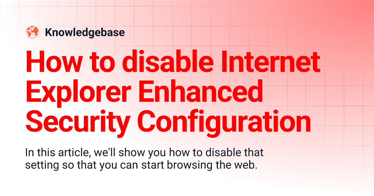 How to disable Internet Explorer Enhanced Security Configuration ...